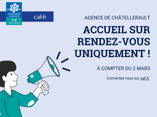 CAF - Accueil sur rendez-vous à l'Agence de Châtellerault à compter du 2 mars